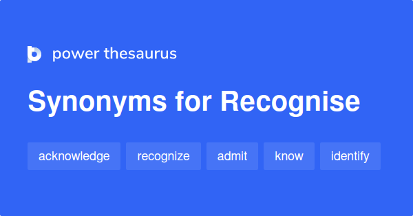 RECOGNISE Synonyms: 1 060 Similar Words & Phrases