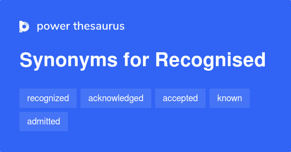 RECOGNISED Synonyms: 1 074 Similar Words & Phrases