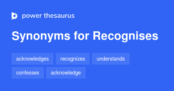 RECOGNISES Synonyms: 343 Similar Words & Phrases