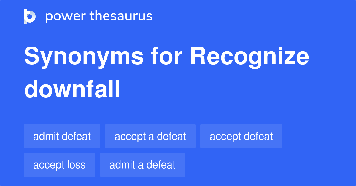 Recognize Downfall synonyms - 185 Words and Phrases for Recognize Downfall