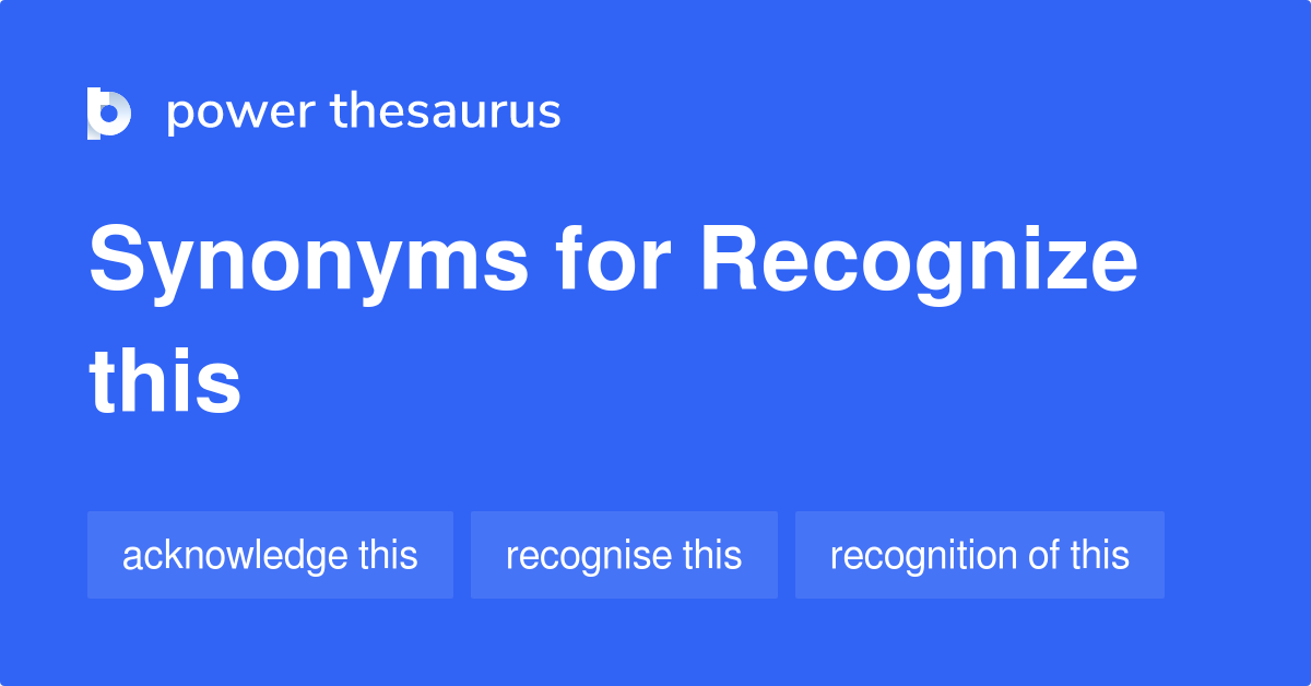 RECOGNIZE THIS Synonyms: 77 Similar Phrases