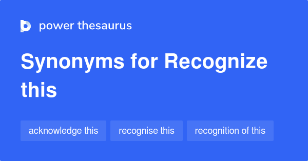 Recognize This synonyms - 61 Words and Phrases for Recognize This