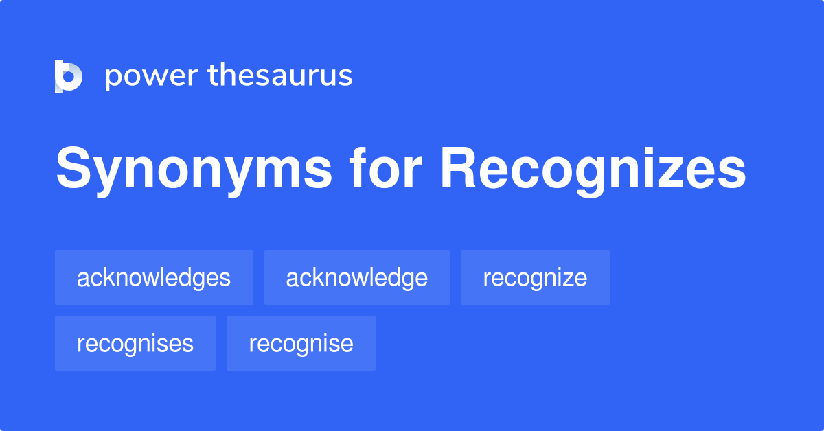 RECOGNIZES Synonyms: 847 Similar Words & Phrases