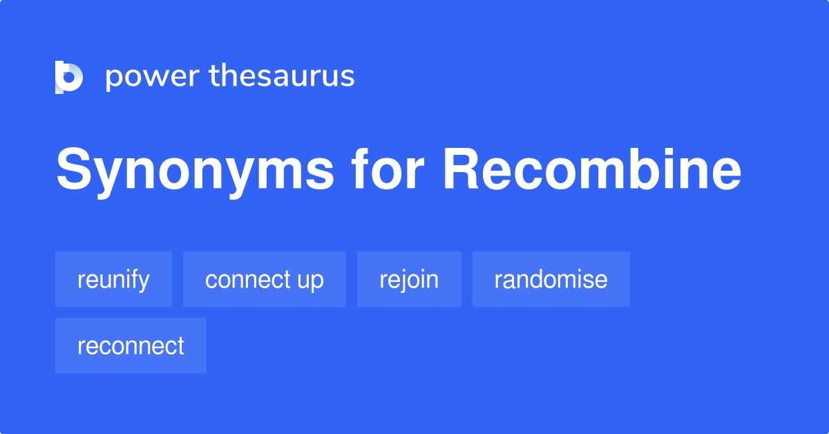 Recombine synonyms - 112 Words and Phrases for Recombine