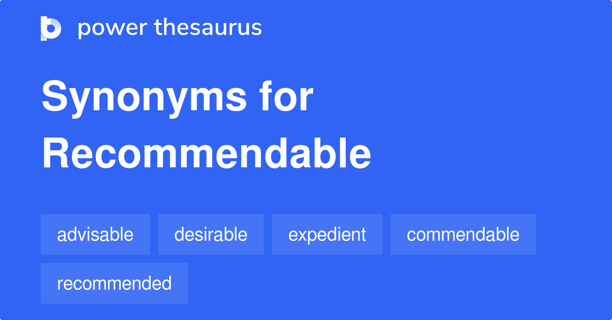 RECOMMENDABLE Synonyms: 109 Similar Words & Phrases