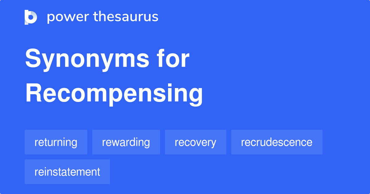 Recompensing synonyms - 284 Words and Phrases for Recompensing