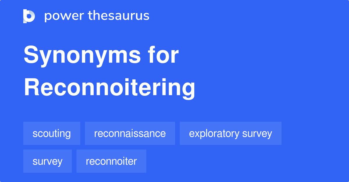 Reconnoitering synonyms - 282 Words and Phrases for Reconnoitering