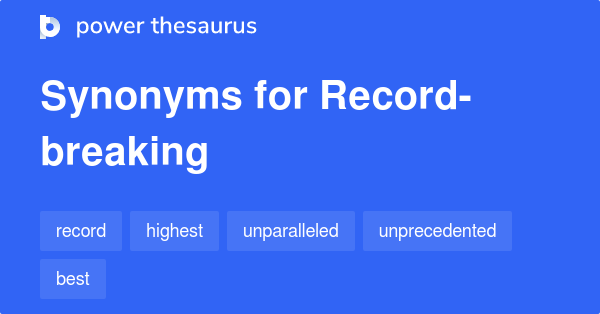RECORD-BREAKING Synonyms: 348 Similar Words & Phrases
