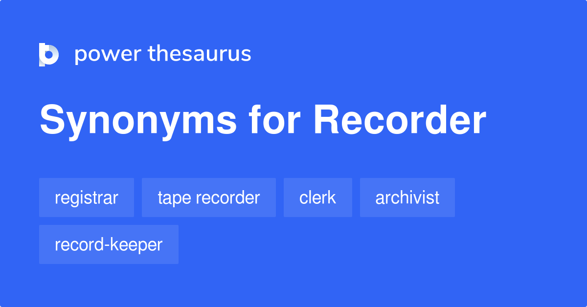 RECORDER Synonyms: 633 Similar Words & Phrases