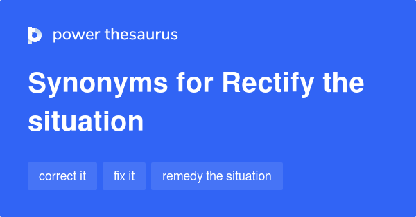 RECTIFY THE SITUATION Synonyms: 130 Similar Phrases
