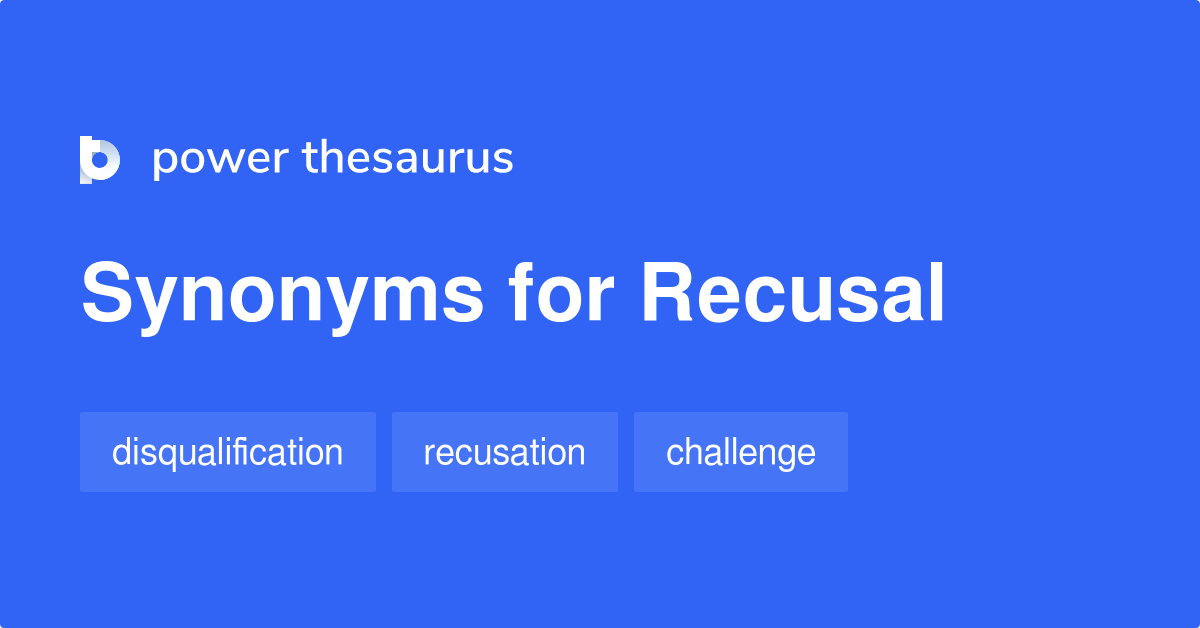 RECUSAL Synonyms: 25 Similar Words & Phrases