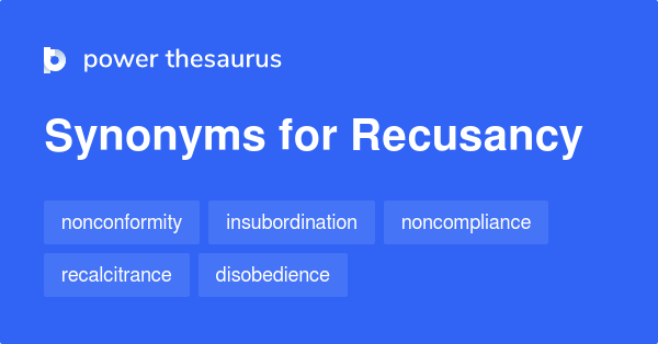 Recusancy synonyms - 95 Words and Phrases for Recusancy