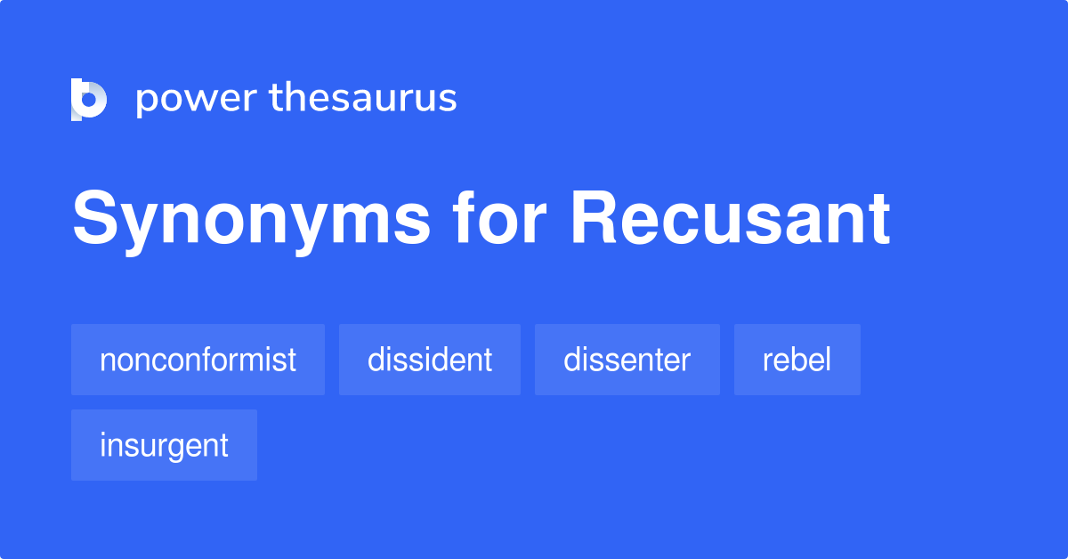 RECUSANT Synonyms: 300 Similar Words & Phrases