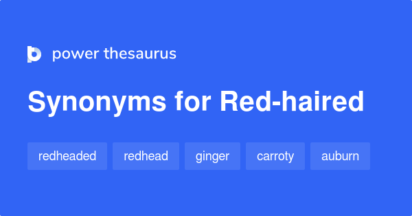 RED-HAIRED Synonyms: 76 Similar Words & Phrases