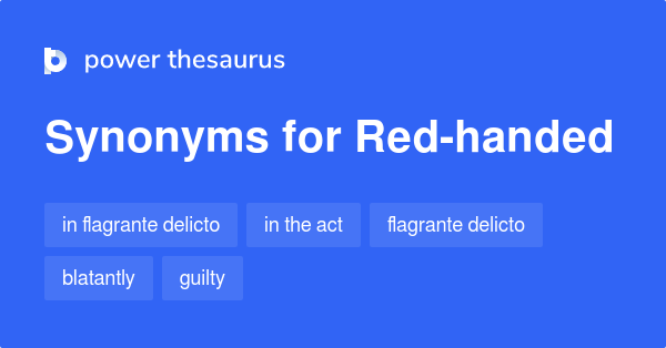 RED-HANDED Synonyms: 79 Similar Words & Phrases