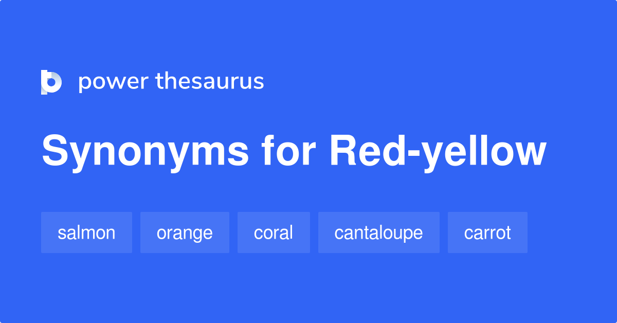 RED-YELLOW Synonyms: 54 Similar Words & Phrases
