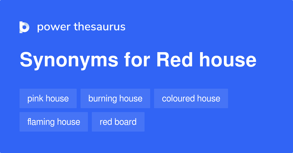 RED HOUSE Synonyms: 30 Similar Phrases