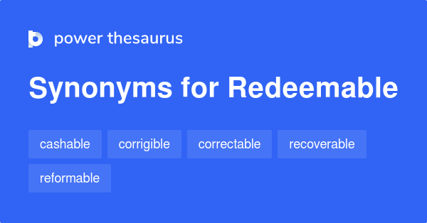 REDEEMABLE Synonyms: 259 Similar Words & Phrases