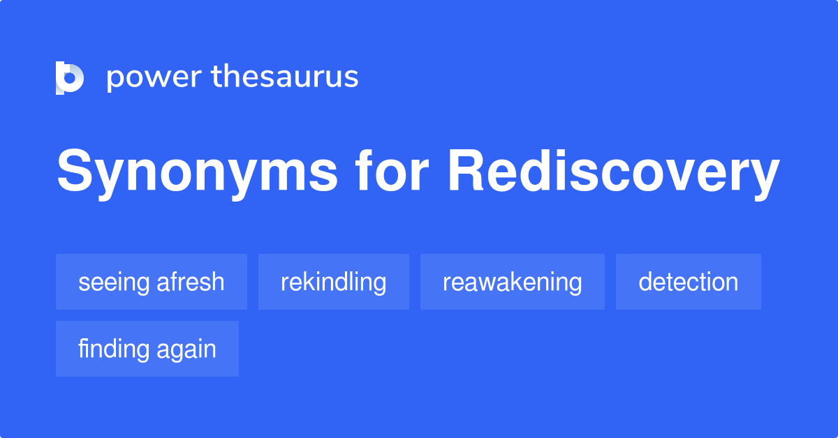 REDISCOVERY Synonyms: 46 Similar Words & Phrases