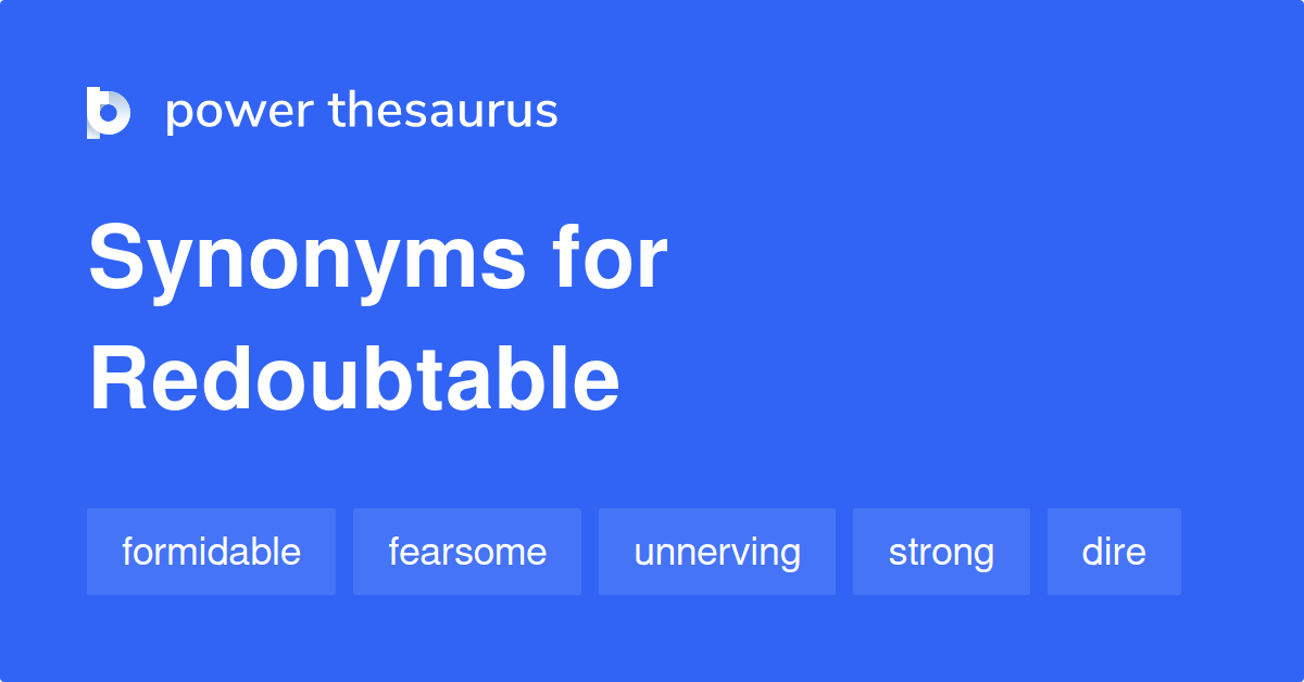 REDOUBTABLE Synonyms: 677 Similar Words & Phrases