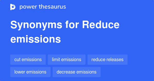 REDUCE EMISSIONS Synonyms: 40 Similar Phrases