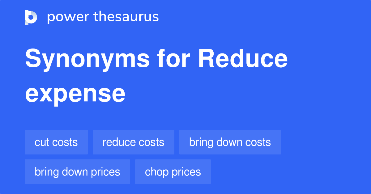 Reduce Expense synonyms - 107 Words and Phrases for Reduce Expense