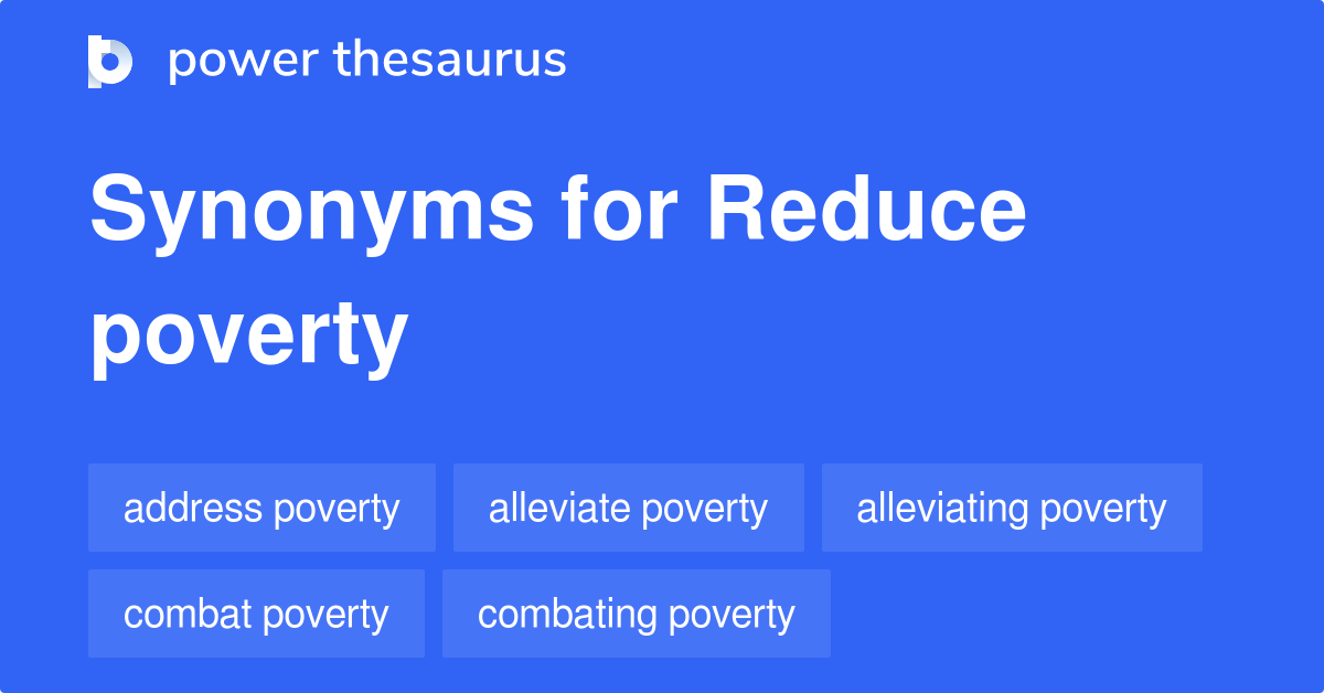 REDUCE POVERTY Synonyms: 84 Similar Phrases