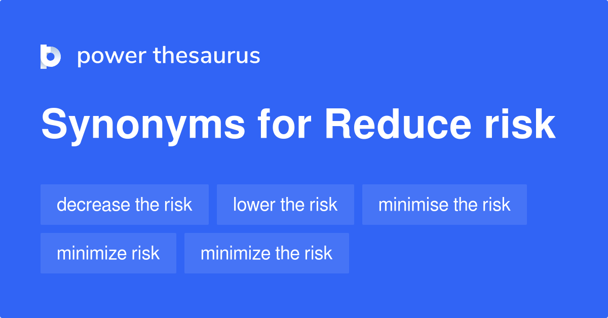REDUCE RISK Synonyms: 92 Similar Phrases