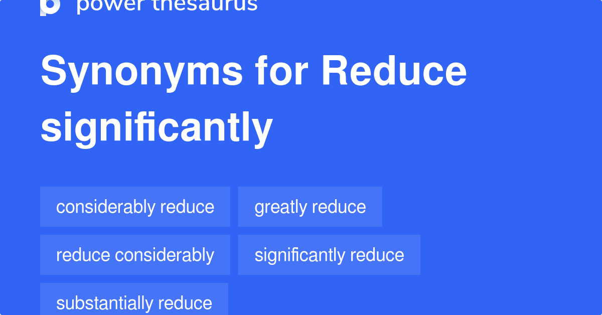 Reduce Significantly synonyms - 116 Words and Phrases for Reduce ...