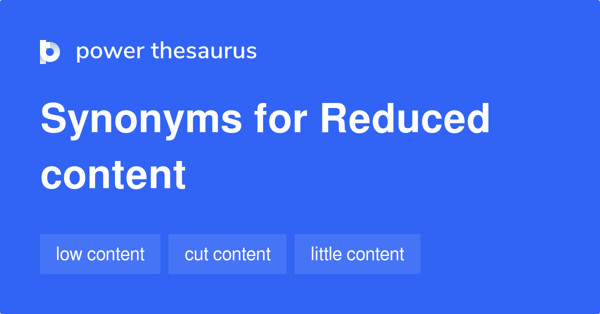 Reduced Content synonyms - 46 Words and Phrases for Reduced Content