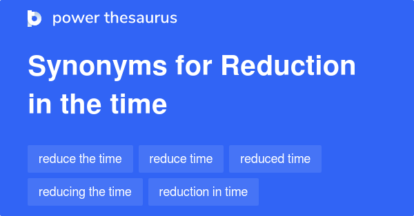 Reduction In The Time synonyms - 34 Words and Phrases for Reduction In ...