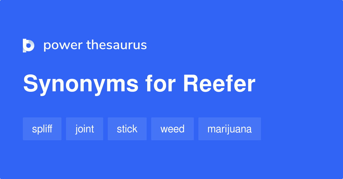 REEFER Synonyms: 257 Similar Words & Phrases