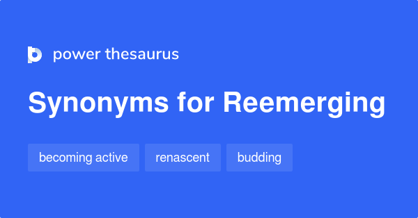 REEMERGING Synonyms: 142 Similar Words & Phrases