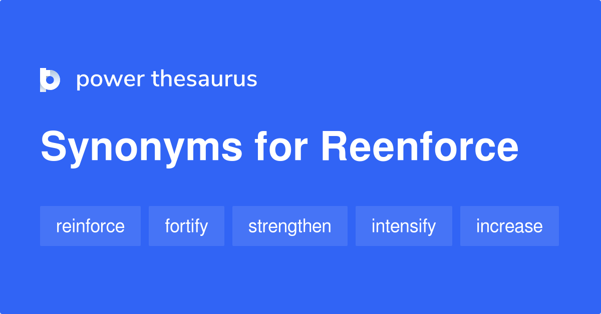 REENFORCE Synonyms: 610 Similar Words & Phrases