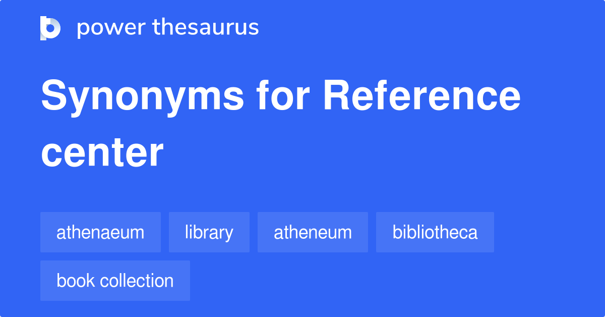 Reference Center synonyms - 74 Words and Phrases for Reference Center