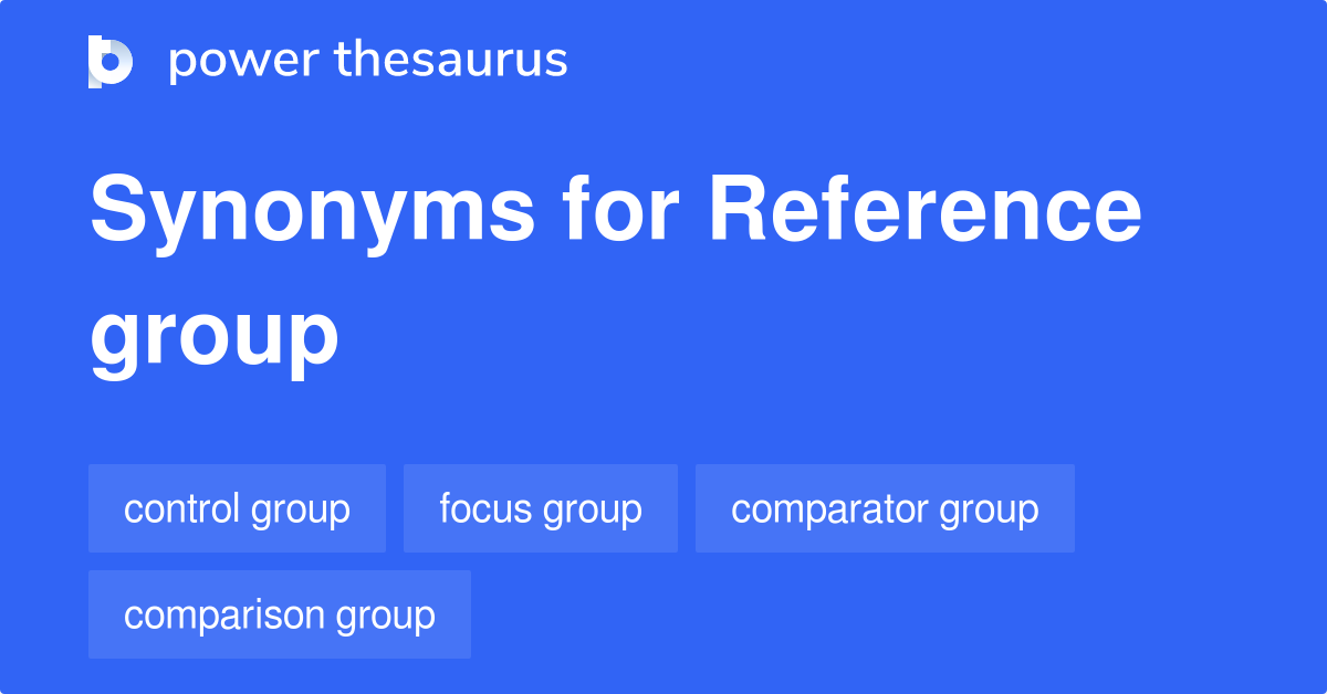 REFERENCE GROUP Synonyms: 91 Similar Phrases