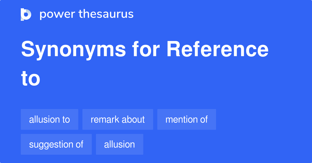 REFERENCE TO Synonyms: 50 Similar Words & Phrases