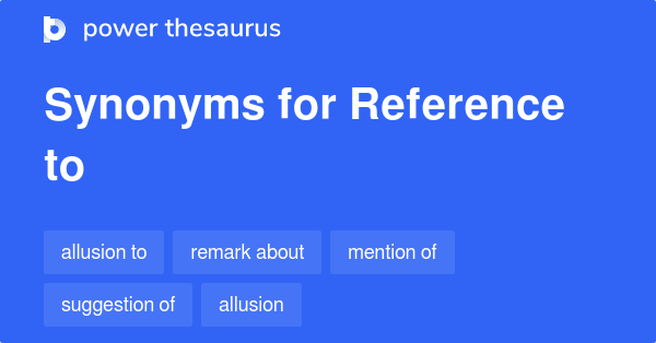 REFERENCE TO Synonyms: 50 Similar Words & Phrases