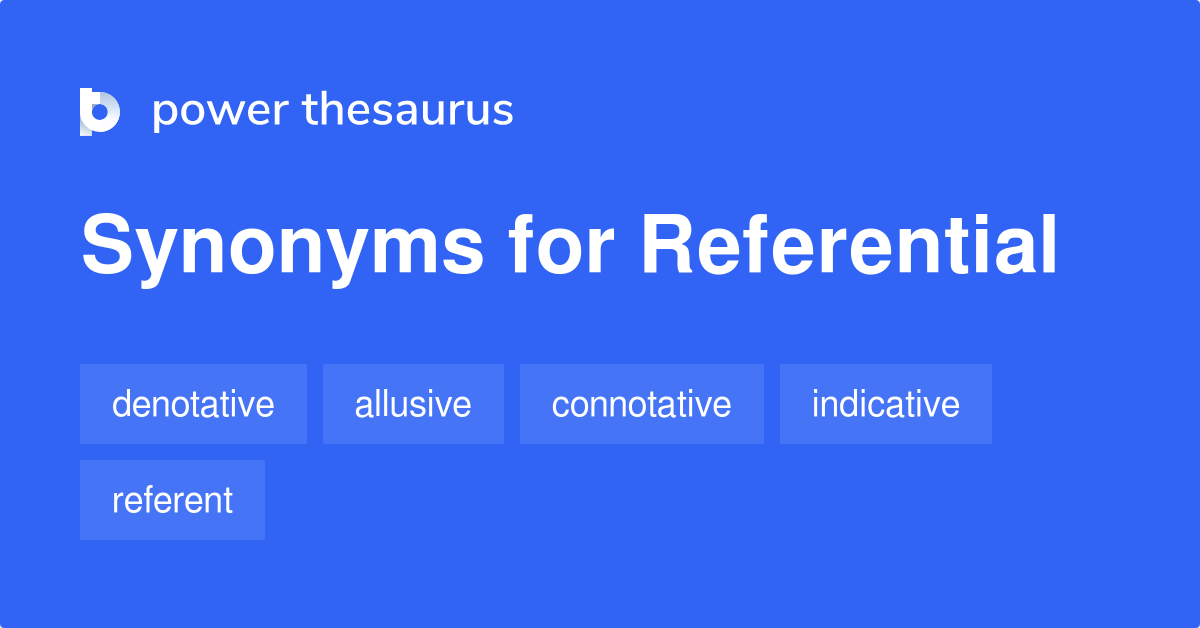 REFERENTIAL Synonyms: 152 Similar Words & Phrases