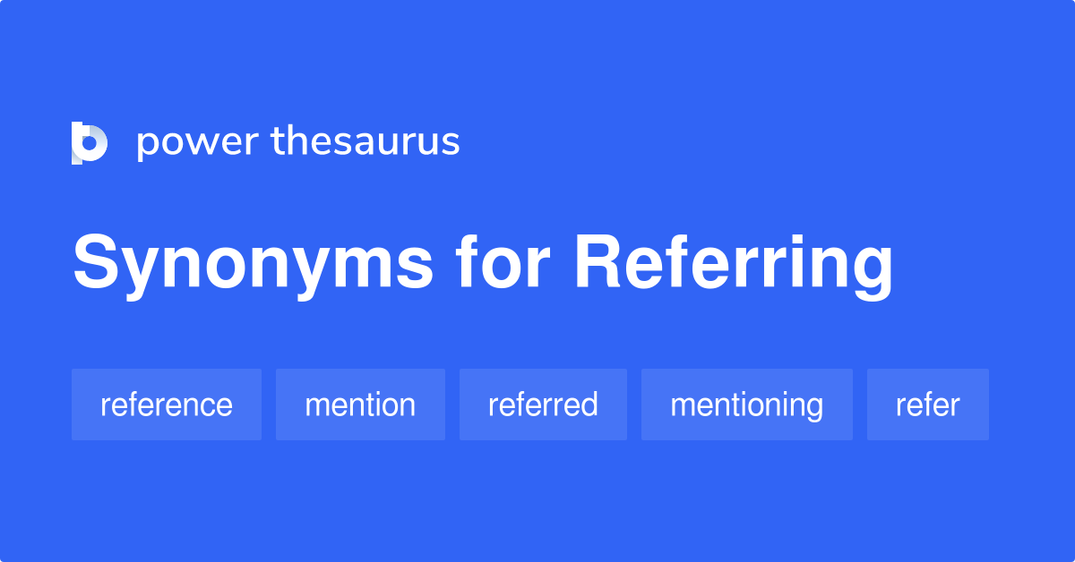 REFERRING Synonyms: 482 Similar Words & Phrases