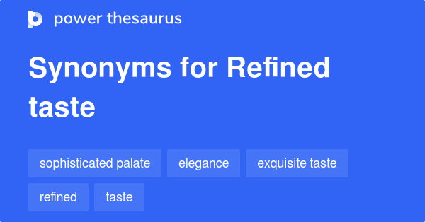 Refined Taste synonyms - 124 Words and Phrases for Refined Taste