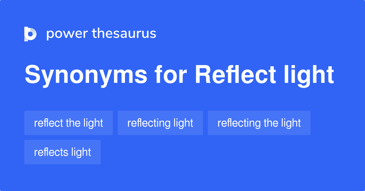 REFLECT LIGHT Synonyms: 42 Similar Words & Phrases