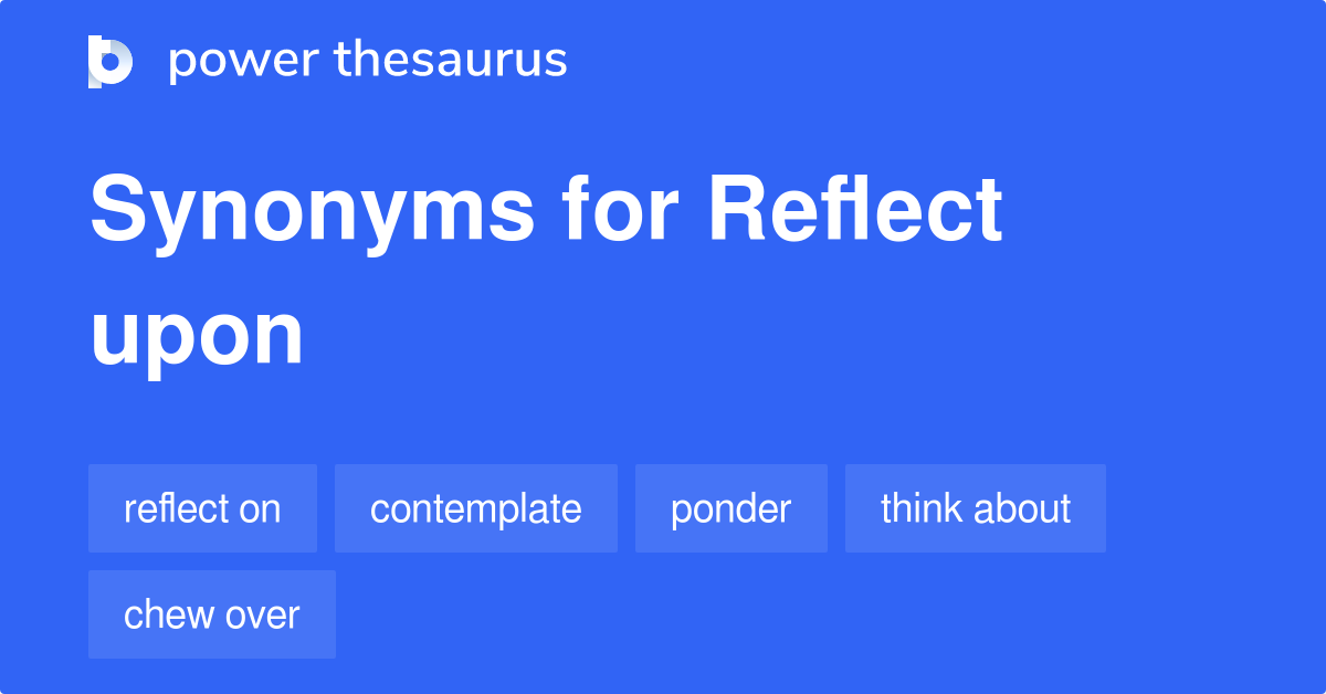 REFLECT UPON Synonyms: 144 Similar Words & Phrases