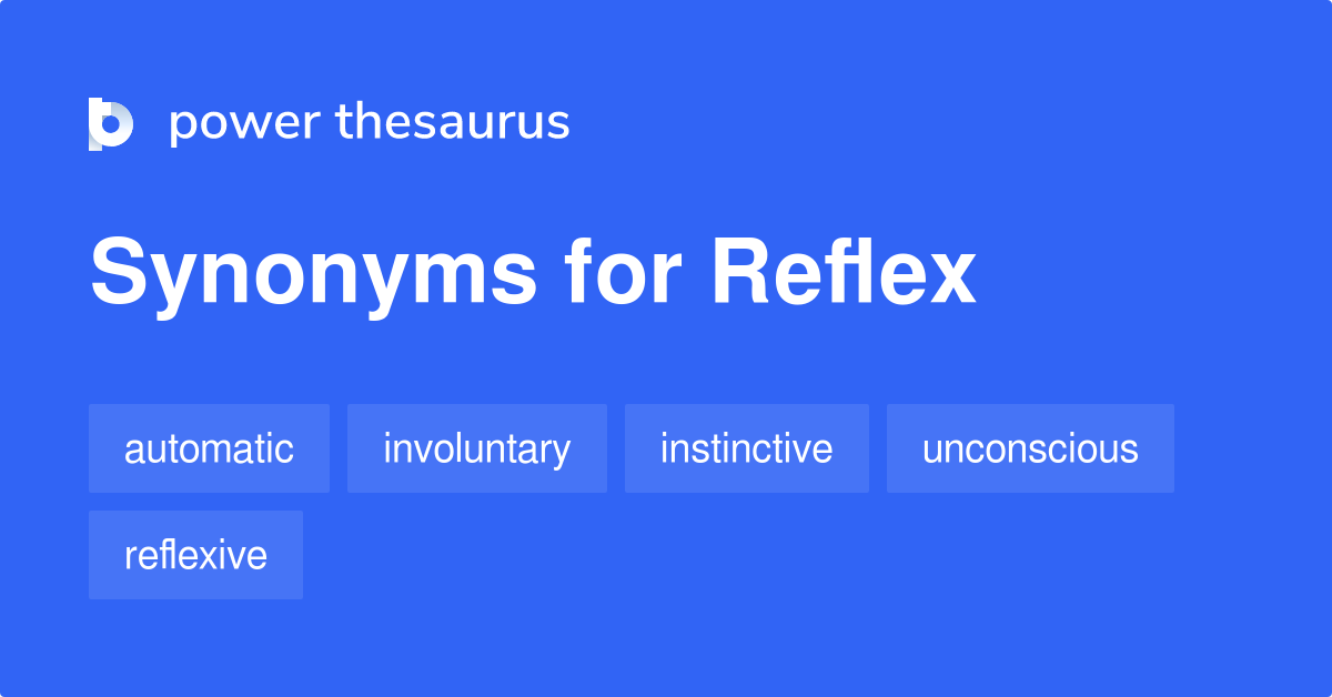 REFLEX Synonyms: 652 Similar Words & Phrases