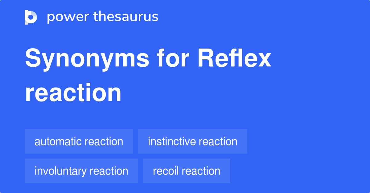 Reflex Reaction synonyms - 7 Words and Phrases for Reflex Reaction