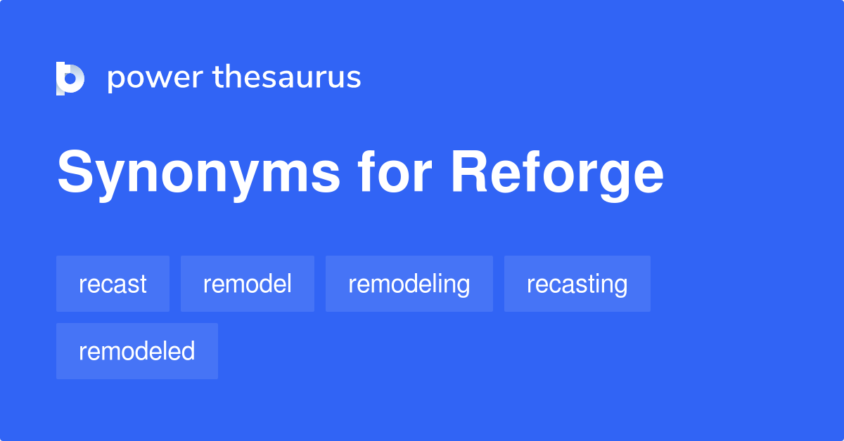 REFORGE Synonyms: 37 Similar Words