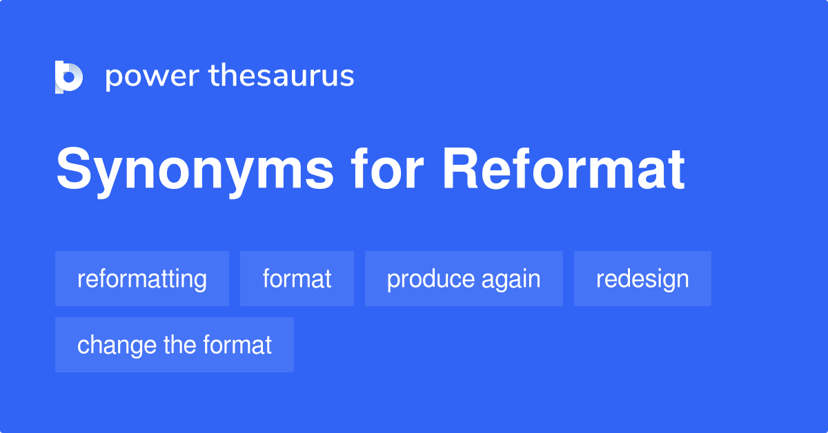 REFORMAT Synonyms: 134 Similar Words & Phrases