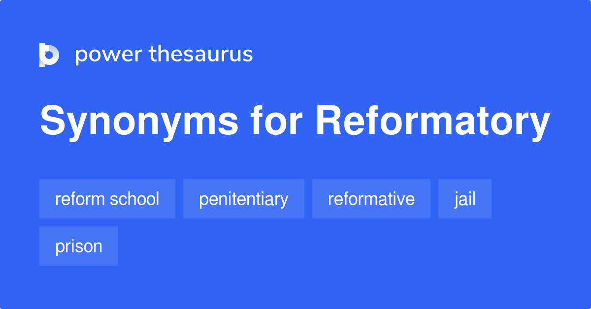 REFORMATORY Synonyms: 380 Similar Words & Phrases