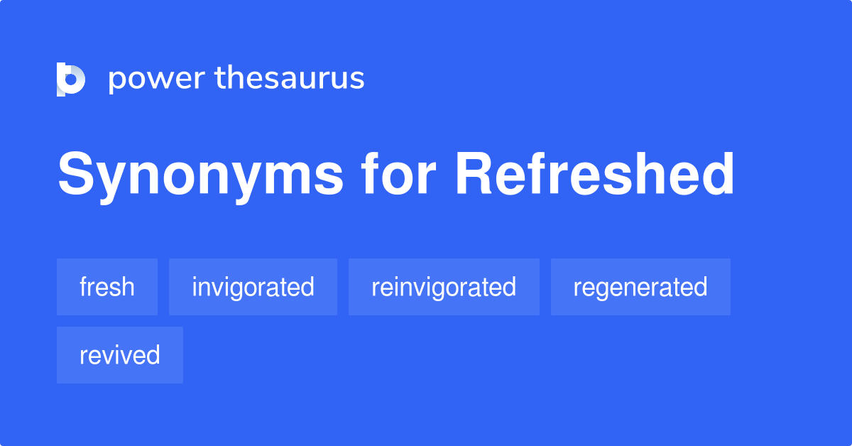 REFRESHED Synonyms: 1 292 Similar Words & Phrases