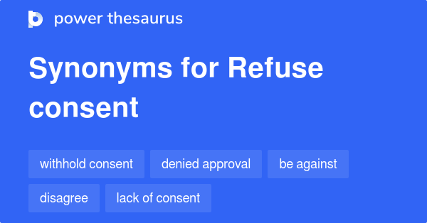 Refuse Consent synonyms - 28 Words and Phrases for Refuse Consent